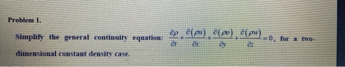 Solved Problem 1. Simplify the general continuity equation: | Chegg.com