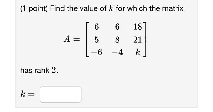 Solved (1 point) Find the value of k for which the matrix | Chegg.com
