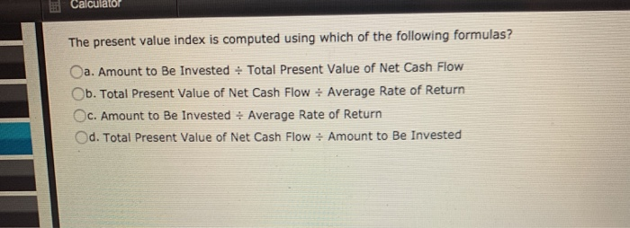 Solved Calculator The present value index is computed using | Chegg.com