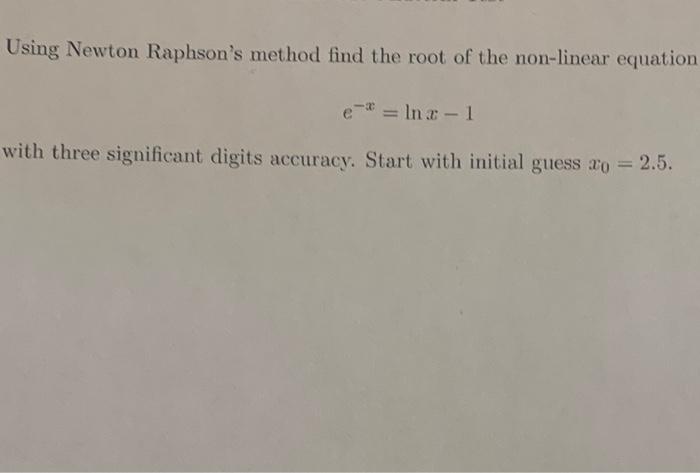 Solved Using Newton Raphson's method find the root of the | Chegg.com