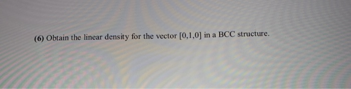 Solved (6) Obtain the linear density for the vector [0,1,0] | Chegg.com