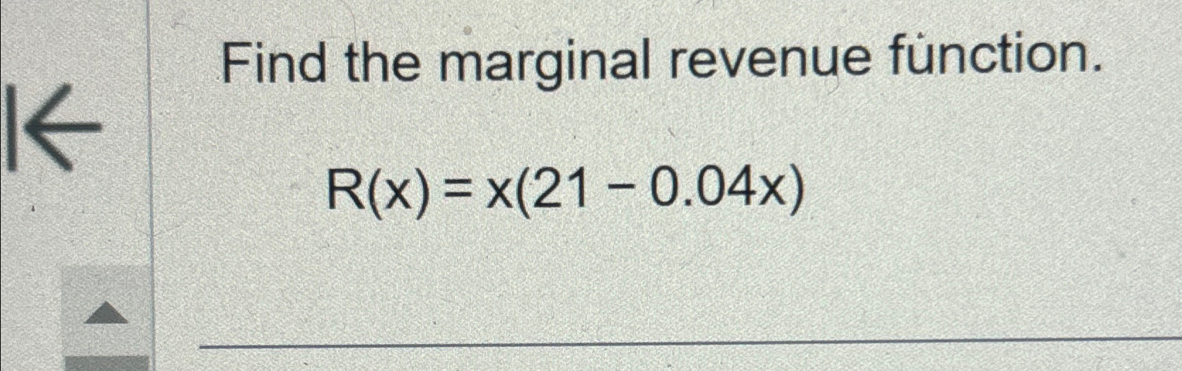Solved Find the marginal revenue function.R(x)=x(21-0.04x) | Chegg.com