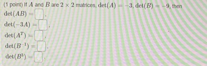Solved -- - (1 point) If A and B are 2 x 2 matrices, det(A) | Chegg.com