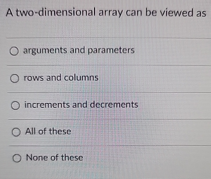 Solved A two-dimensional array can be viewed asarguments and | Chegg.com