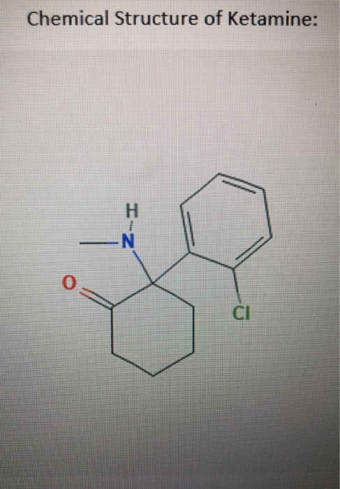 Solved Chemical Structure of Ketamine: H N CI | Chegg.com