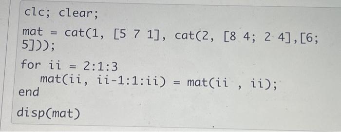 Solved clc; clear; mat = cat(1, [5 7 1], cat (2, [8 4; 2 4], | Chegg.com