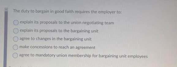 Solved The duty to bargain in good faith requires the | Chegg.com