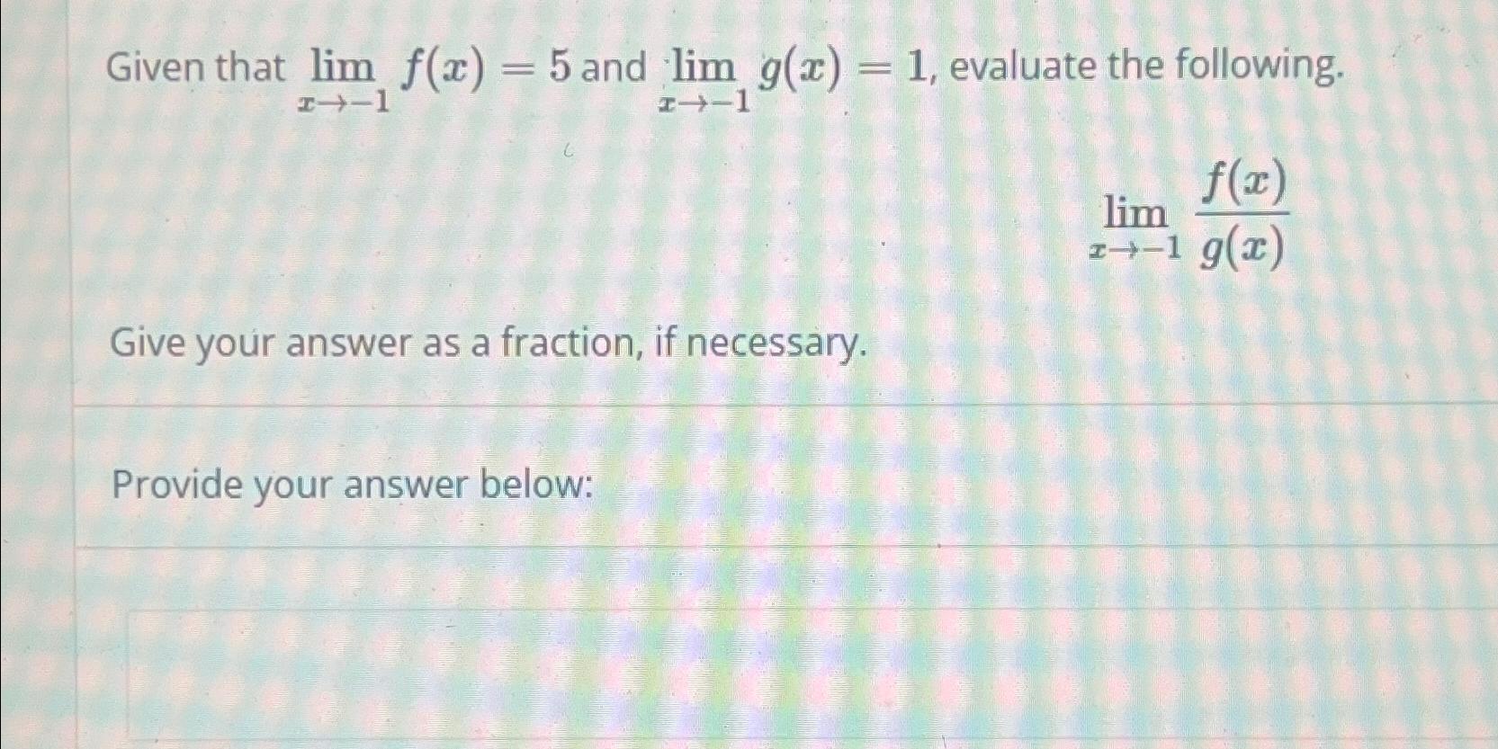 Solved Given that limx→-1f(x)=5 ﻿and limx→-1g(x)=1, | Chegg.com