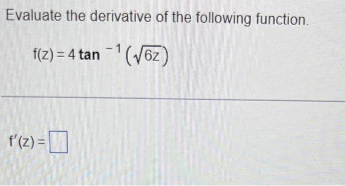 Solved Evaluate the derivative of the following function | Chegg.com