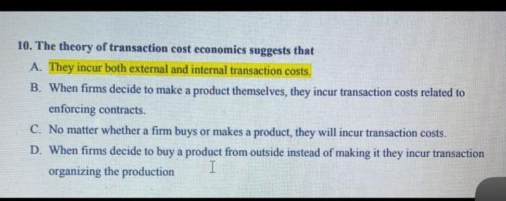 Solved 10. The theory of transaction cost economics suggests | Chegg.com
