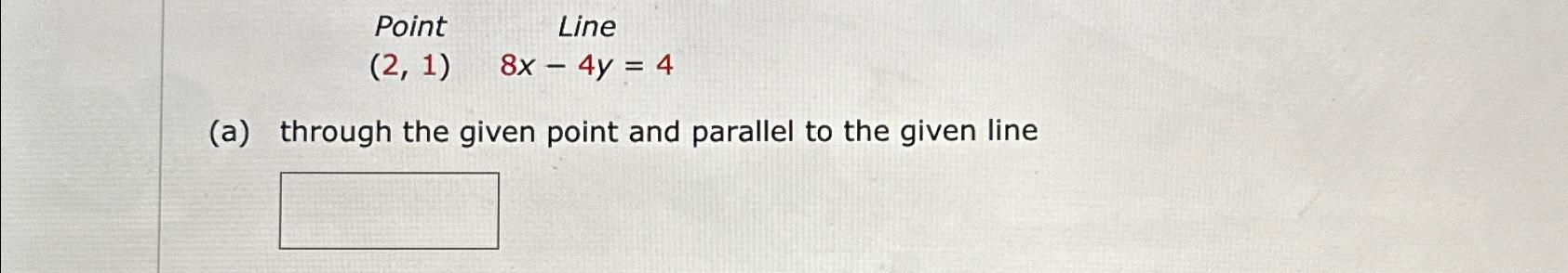 Solved Point Line(2,1),8x-4y=4(a) ﻿through the given point | Chegg.com