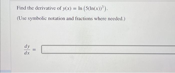 Solved Find the derivative of y(x)=ln(5(ln(x))3). (Use | Chegg.com
