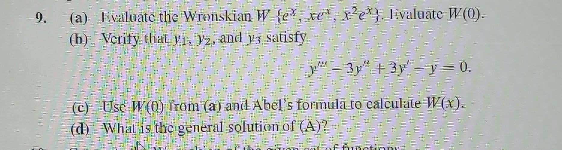 Solved (a) Evaluate the Wronskian W{ex,xex,x2ex}. Evaluate | Chegg.com