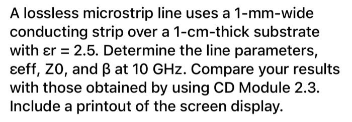 Solved A lossless microstrip line uses a 1-mm-wide | Chegg.com