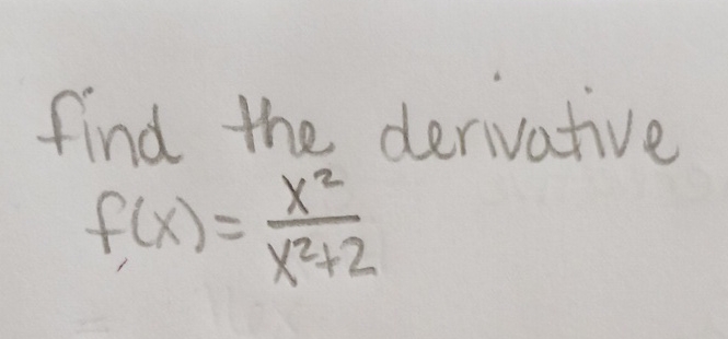 Solved find the derivativef(x)=x2x2+2 | Chegg.com
