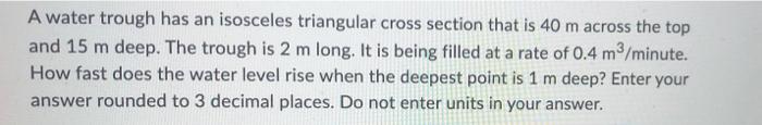Solved A water trough has an isosceles triangular cross | Chegg.com