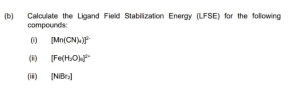 Solved b) Calculate the Ligand Field Stabilization Energy | Chegg.com