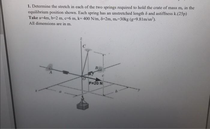 Solved 1. Determine the stretch in each of the two springs | Chegg.com
