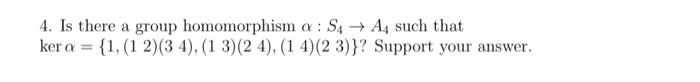 Solved 4. Is there a group homomorphism α:S4→A4 such that | Chegg.com