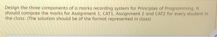 Solved Design the three components of a marks recording | Chegg.com
