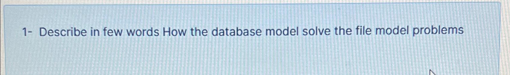 Solved 1- ﻿Describe in few words How the database model | Chegg.com