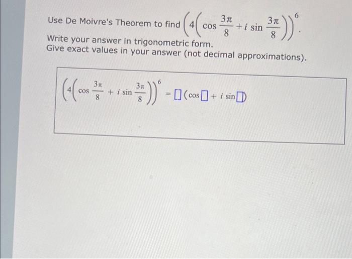 Solved Use De Moivre's Theorem to find (4(cos83π+isin83π))6. | Chegg.com