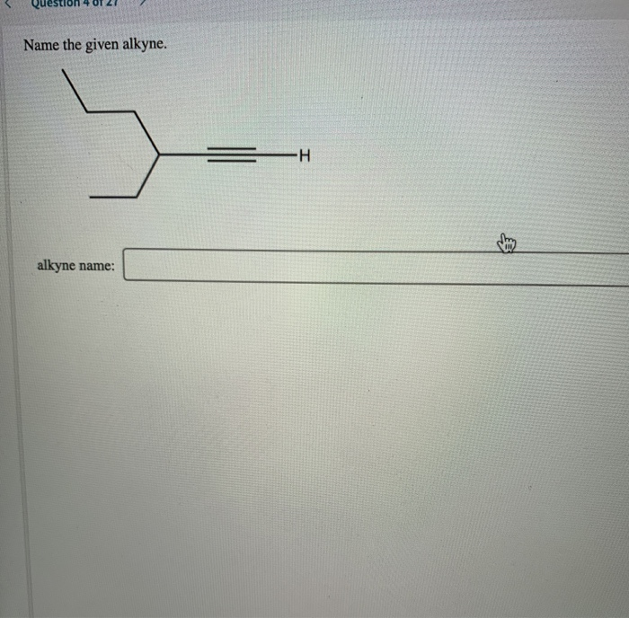 Solved Name the given alkyne. y =H Show alkyne name: | Chegg.com