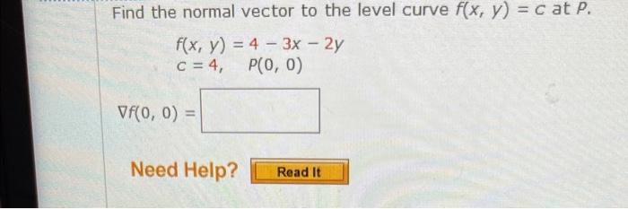 Solved Find the normal vector to the level curve f(x,y)=c at | Chegg.com