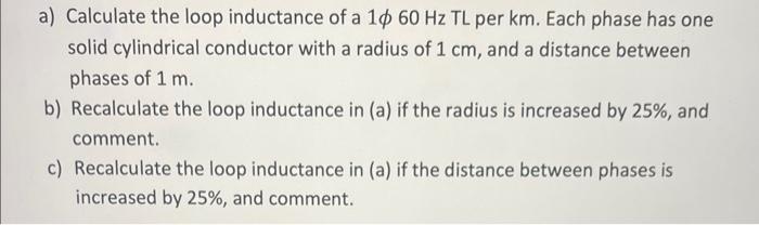 Solved A Calculate The Loop Inductance Of A 1ϕ60 Hz Tl Per