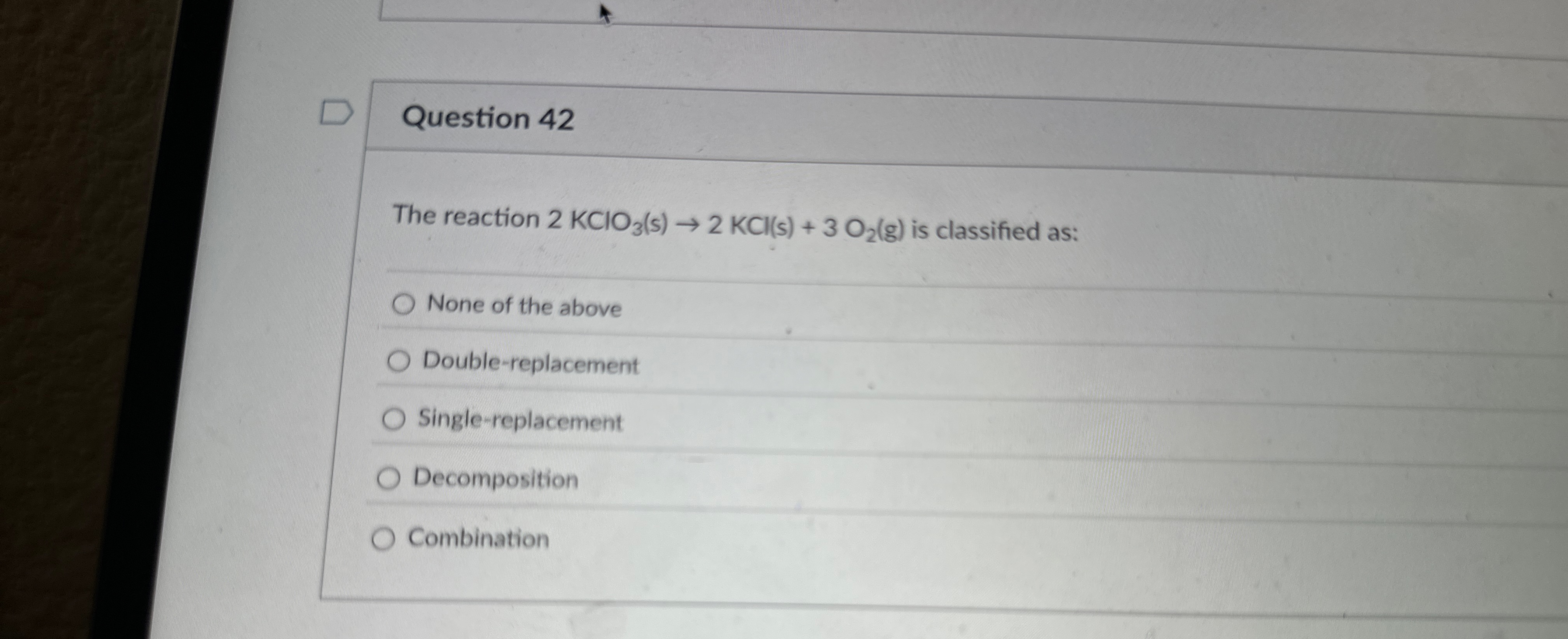 Solved Question 42The reaction 2KClO3(s)→2KCl(s)+3O2(g) ﻿is | Chegg.com