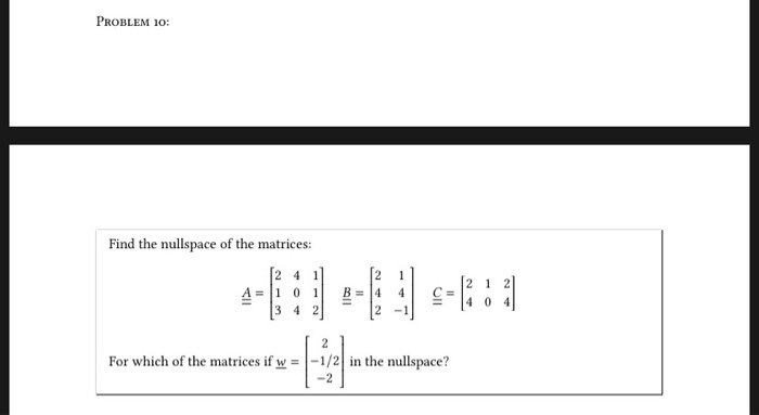 Solved PROBLEM 10: Find the nullspace of the matrices: [2 4 | Chegg.com