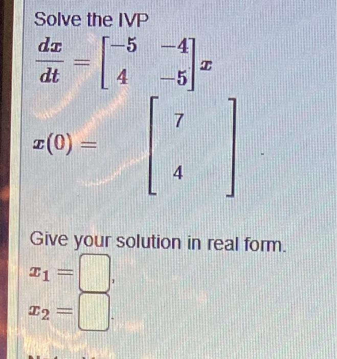 Solved Solve the IVP d -5 - dt 4 5 7 T(0) = 4 Give your | Chegg.com