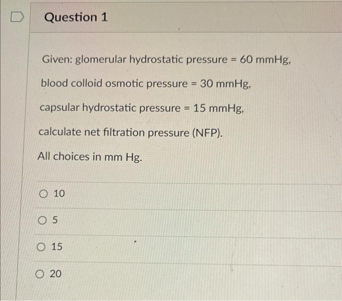 Solved D Question 1 Given: glomerular hydrostatic pressure = | Chegg.com