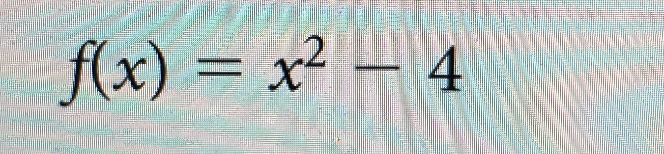 Solved f(x)=x2-4 ﻿Find the domain | Chegg.com