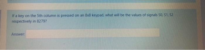 Solved If a key on the 5th column is pressed on an 8x8 | Chegg.com