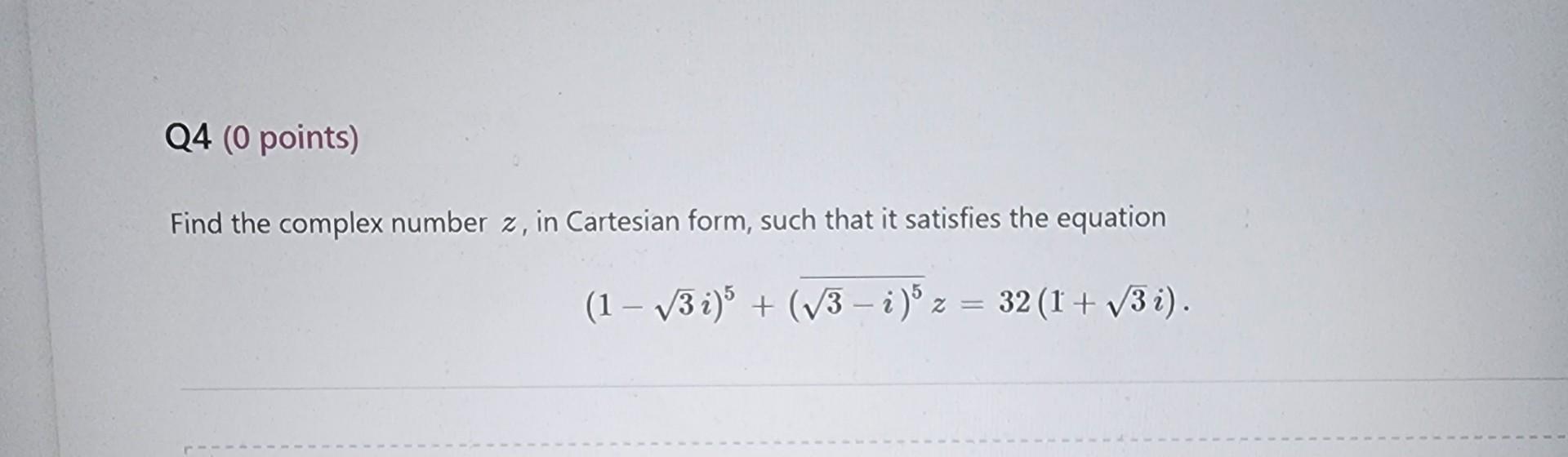 Solved Find the complex number z, in Cartesian form, such | Chegg.com