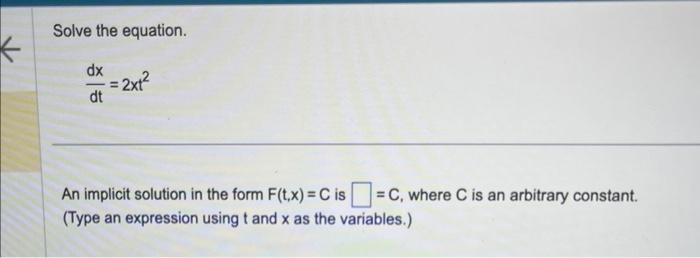 Solved Solve the equation. dtdx=2xt2 An implicit solution in | Chegg.com