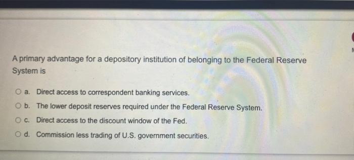 Solved A primary advantage for a depository institution of | Chegg.com