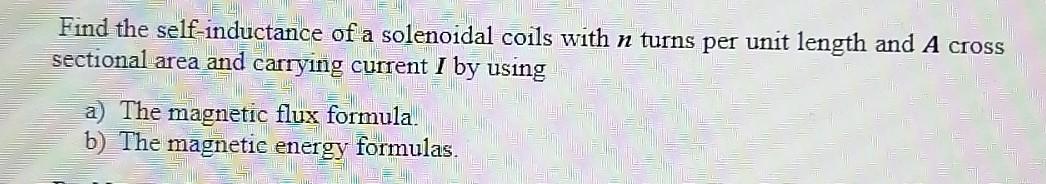 Solved Find the self-inductance of a solenoidal coils with n | Chegg.com