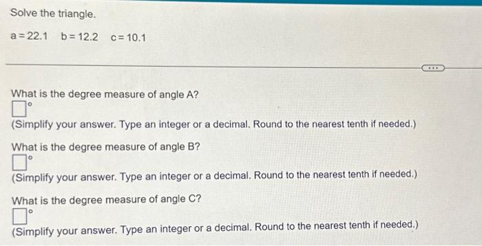 Solved Solve the triangle. a=22.1b=12.2c=10.1 What is the | Chegg.com