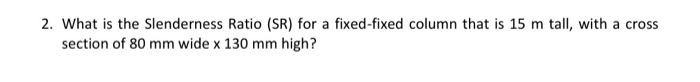 Solved 2. What is the Slenderness Ratio (SR) for a | Chegg.com