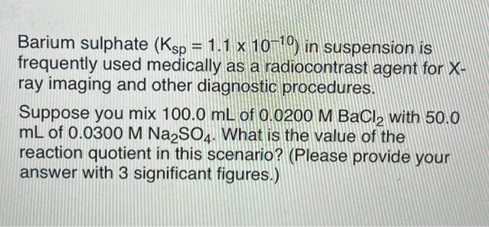 Solved Barium sulphate (Ksp = 1.1 x 10-10) in suspension is | Chegg.com