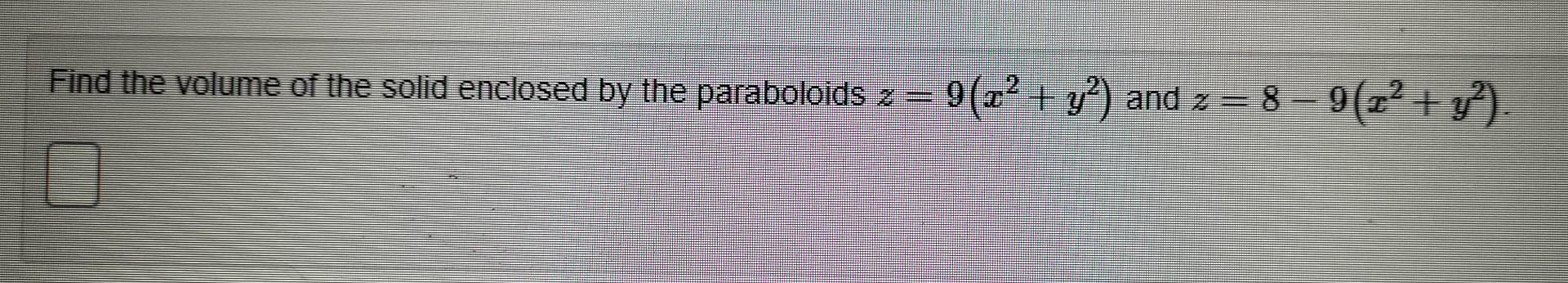 Solved Find the volume of the solid enclosed by the | Chegg.com