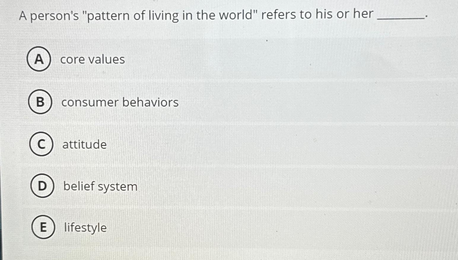 Solved A person's "pattern of living in the world" refers to | Chegg.com
