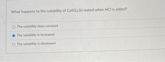 Solved What happens to the solubility of CaSO4 (in water) | Chegg.com