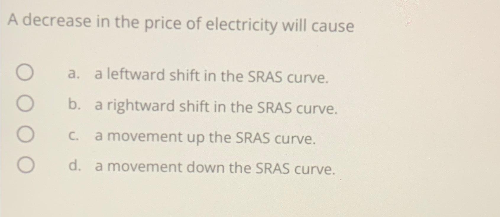 Solved A decrease in the price of electricity will causea. | Chegg.com