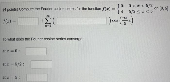 Solved (4 points) Compute the Fourier cosine series for the | Chegg.com