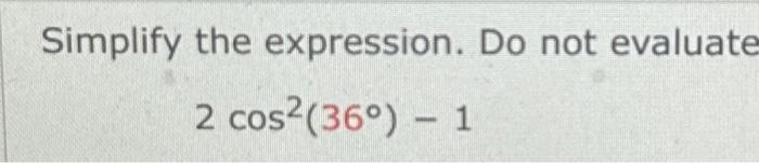 Solved Simplify the expression. Do not evaluate 2 cos² (36°) | Chegg.com