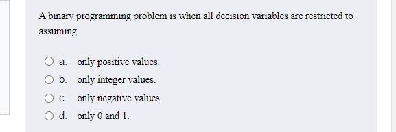 Solved A Binary Programming Problem Is When All Decision