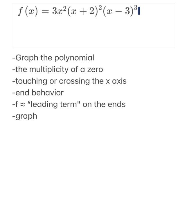 Solved f(x)=3x2(x+2)2(x−3)3I -Graph the polynomial -the | Chegg.com